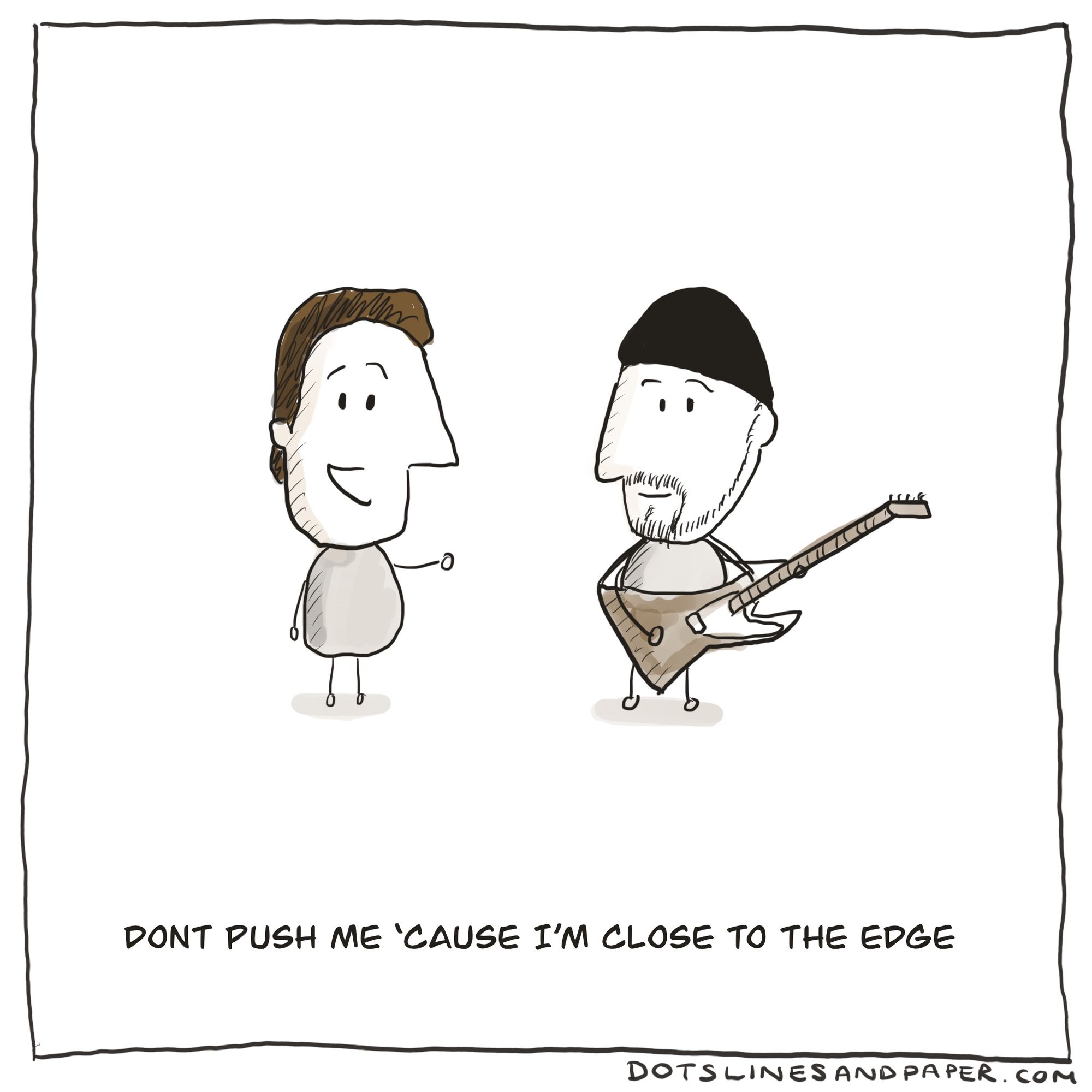 Don't Push Me Cause I'm Close To The Edge